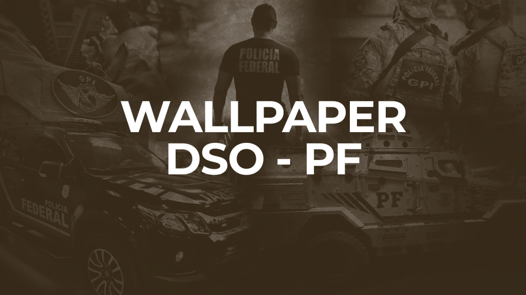 Wallpaper DSO | Edição PF | Policia Federal - DSO Concursos
